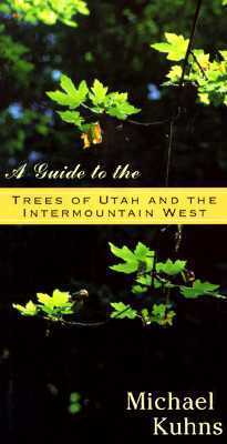 Guide To The Trees Of Utah by Michael Kuhns | Goodreads