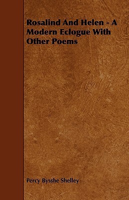 Rosalind and Helen: A Modern Eclogue With Other Poems by Percy Bysshe ...