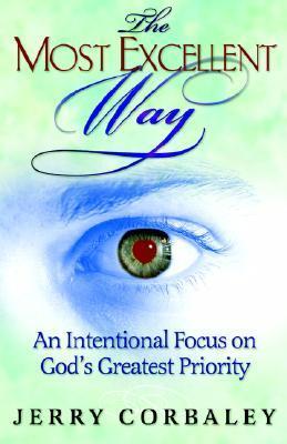 The Most Excellent Way: An Intentional Focus on God's Greatest Priority ...