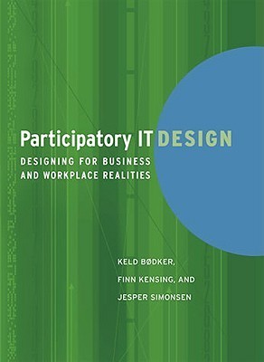 Participatory IT Design: Designing for Business and Workplace Realities ...