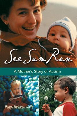See Sam Run: A Mother’s Story of Autism by Peggy Heinkel-Wolfe | Goodreads