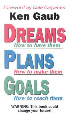 Dreams, Plans, Goals by Ken Gaub | Goodreads