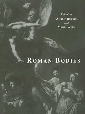 Roman Bodies: Antiquity to the Eighteenth Century by Andrew Hopkins ...