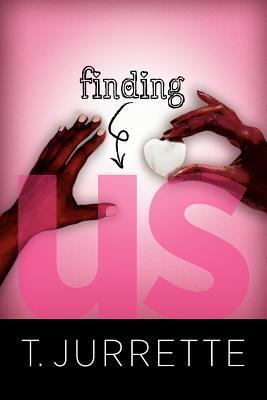Finding Us by T. Jurrette | Goodreads
