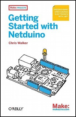 Getting Started with Netduino: Open Source Electronics Projects with .NET by Chris Walker ...