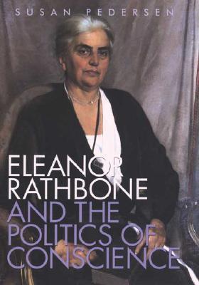 Eleanor Rathbone and the Politics of Conscience by Susan Pedersen ...