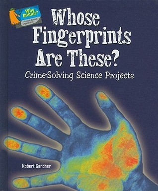Whose Fingerprints Are These?: Crime-Solving Science Projects by Robert ...