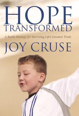 Hope Transformed: A Battle Strategy for Surviving Life's Greatest ...