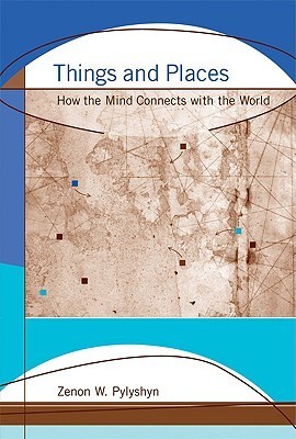 Things and Places: How the Mind Connects with the World by Zenon W ...