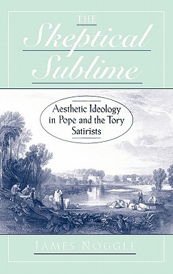 The Skeptical Sublime: Aesthetic Ideology in Pope and the Tory ...