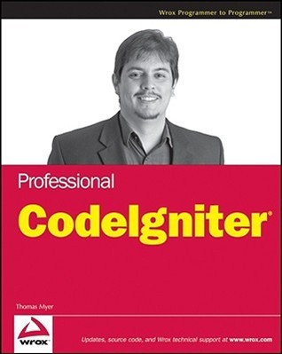 Professional CodeIgniter by Thomas Myer | Goodreads