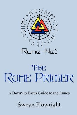 The Rune Primer: A Down to Earth Guide to the Runes by Sweyn Plowright ...