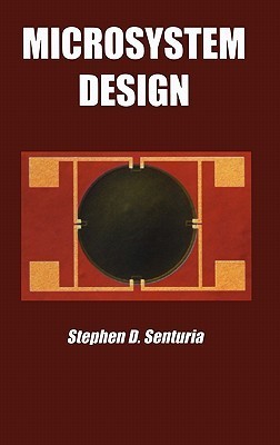 Microsystem Design by Stephen D. Senturia | Goodreads
