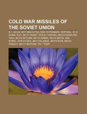 Cold War Missiles of the Soviet Union: R-1, Scud, 9k11 Malyutka, Rsd-10 ...
