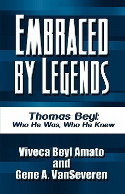 Embraced by Legends: Thomas Beyl: Who He Was, Who He Knew by Viveca ...