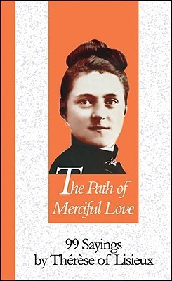 The Path Of Merciful Love: 99 Sayings by Therese of Lisieux by Marc ...
