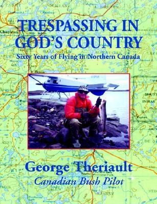 Trespassing in God's Country by George Theriault | Goodreads