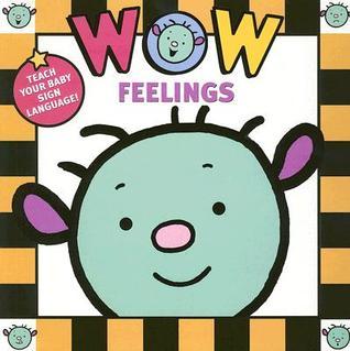 Wow Babies: Feelings by Ltd. Wow Worldwide | Goodreads