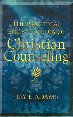 The Practical Encyclopedia of Christian Counseling by Jay E. Adams ...