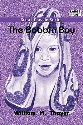 The Bobbin Boy by William Makepeace Thayer | Goodreads