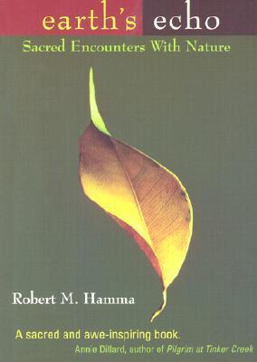Earth's Echo: Sacred Encounters With Nature by Robert M. Hamma | Goodreads