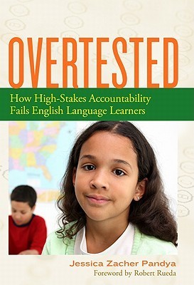 Overtested: How High-Stakes Accountability Fails English Language ...