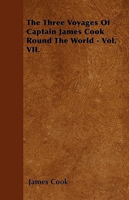 The Three Voyages Of Captain James Cook Round The World - Vol. VII. by ...