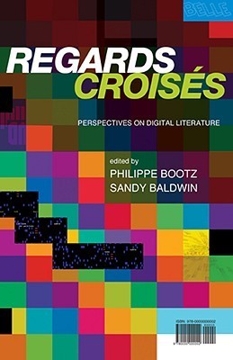 Regards Croises: Perspectives on Digital Literature by Philippe Bootz ...