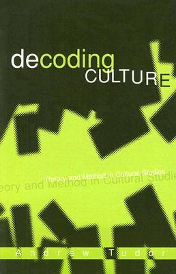 Decoding Culture: Theory and Method in Cultural Studies by Andrew Tudor ...
