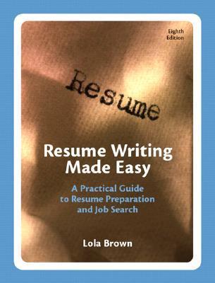 Resume Writing Made Easy: A Practical Guide to Resume Preparation and ...