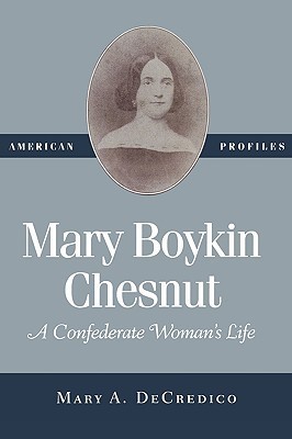 Mary Boykin Chesnut: A Confederate Woman's Life by Mary A. Decredico ...