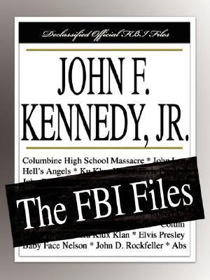 John F. Kennedy, Jr.: The FBI Files by Federal Bureau of Investigation ...