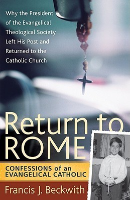 Return To Rome: Confessions of an Evangelical Catholic by Francis J ...