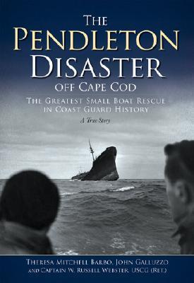 The Pendleton Disaster Off Cape Cod: The Greatest Small Boat Rescue in ...