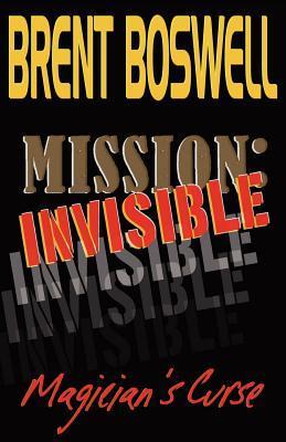 Mission: Invisible, Magician’s Curse by Brent Boswell | Goodreads