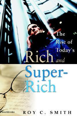 The Rise of Today's Rich and Super-Rich by Roy C. Smith | Goodreads