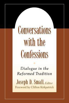 Conversations with the Confessions: Dialogue in the Reformed Tradition ...