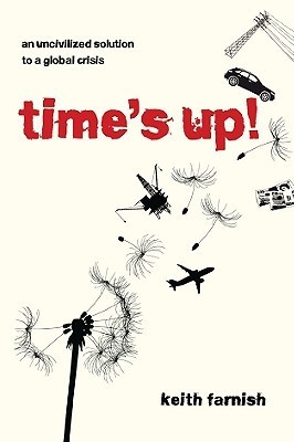 Time's Up!: An Uncivilized Solution to a Global Crisis by Keith Farnish ...