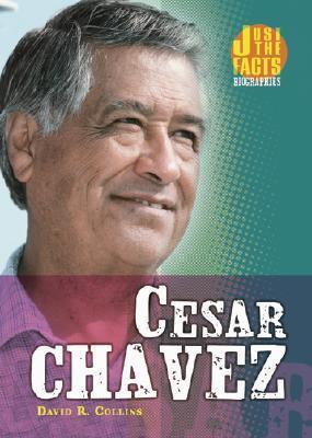 Cesar Chavez (Just the Facts Biographies) by David R. Collins | Goodreads