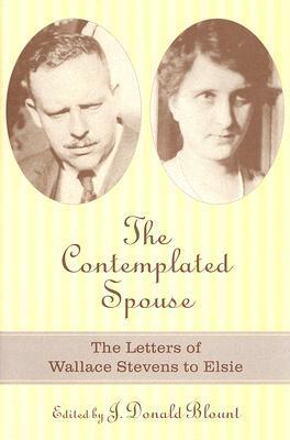 The Contemplated Spouse: The Letters Of Wallace Stevens To Elsie by J ...