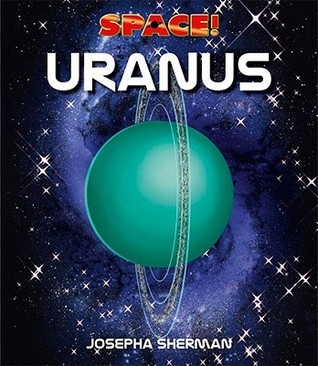 Uranus (Space!) by Josepha Sherman | Goodreads