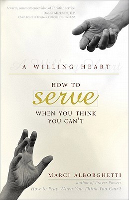 A Willing Heart: How to Serve When You Think You Can't by Marci ...