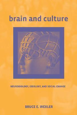 Brain and Culture: Neurobiology, Ideology, and Social Change by Bruce E ...