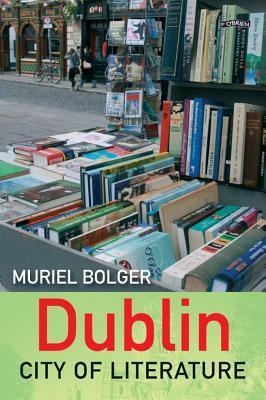 Dublin: City of Literature by Muriel Bolger | Goodreads