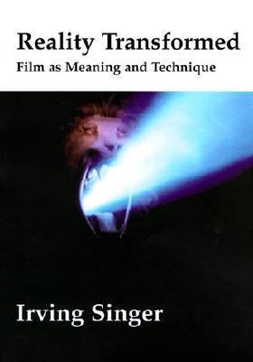 Reality Transformed: Film and Meaning and Technique by Irving Singer ...