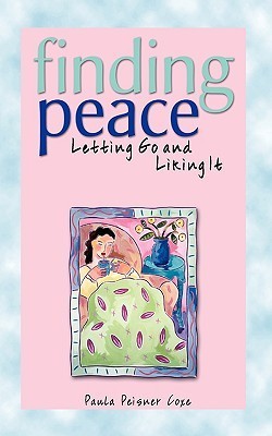 Finding Peace: Letting Go and Liking It by Paula Peisner Coxe | Goodreads