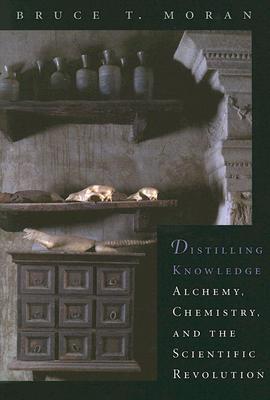 Distilling Knowledge: Alchemy, Chemistry, and the Scientific Revolution ...