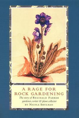 A Rage for Rock Gardening: The Story of Reginald Farrer, Gardener ...