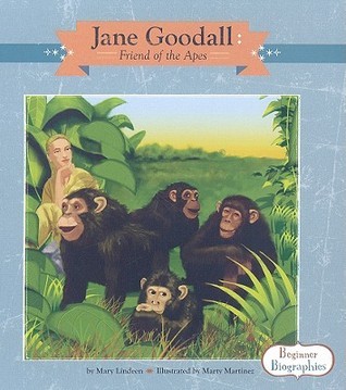 Jane Goodall: Friend of the Apes by Mary Lindeen | Goodreads