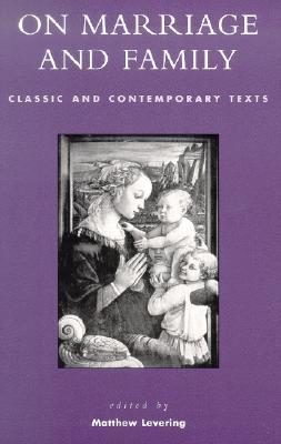 On Marriage and Family: Classic and Contemporary Texts by Matthew ...